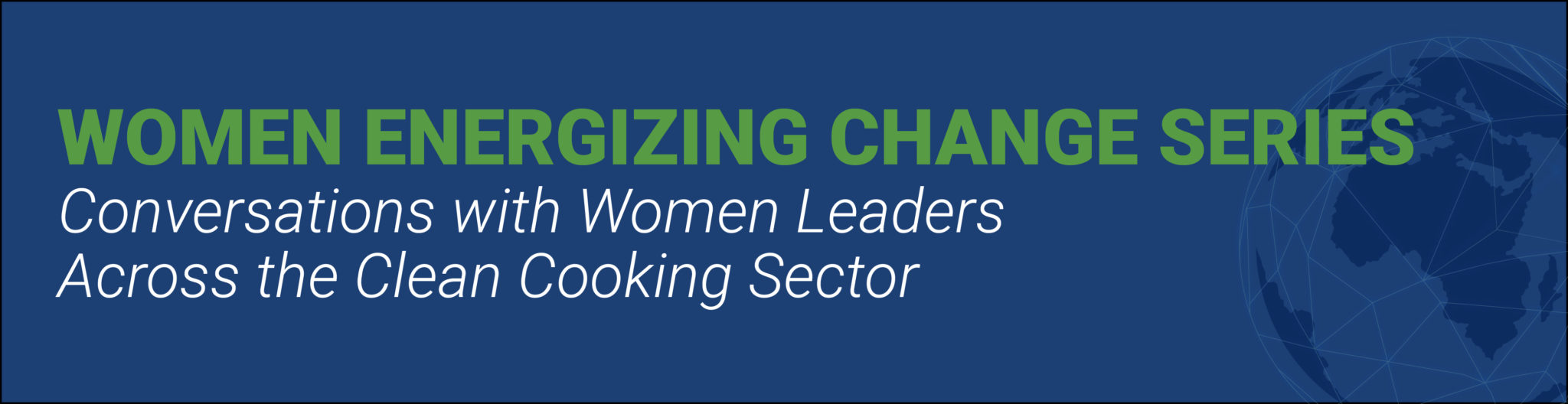 Women Energizing Change Series | Clean Cooking Alliance